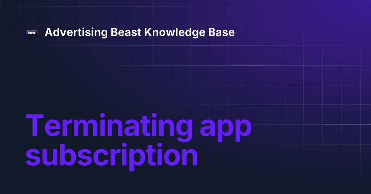 Terminating app subscription | Advertising Beast Knowledge Base