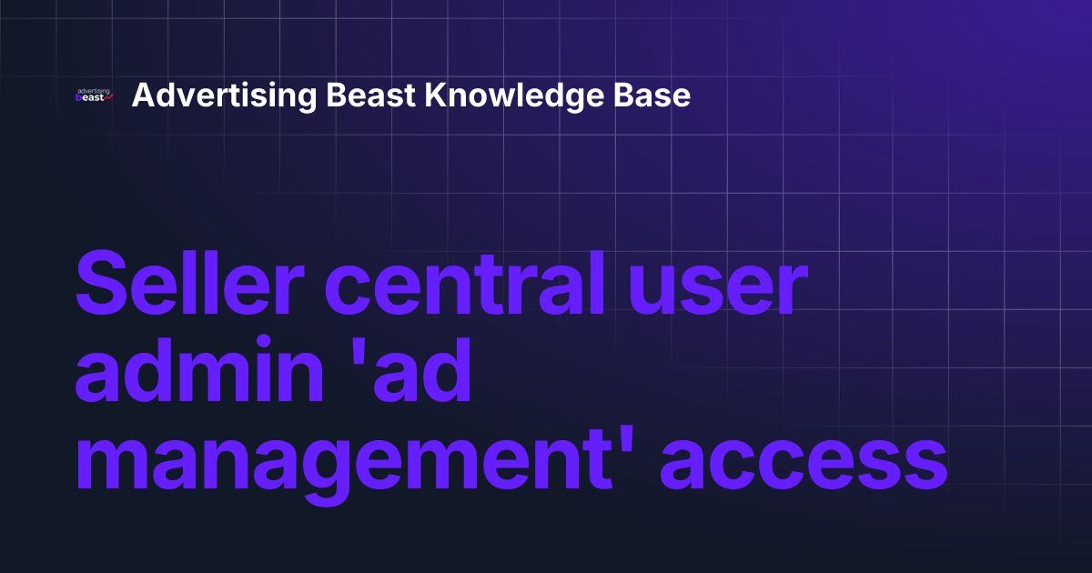 Seller central user admin 'ad management' access | Advertising Beast ...