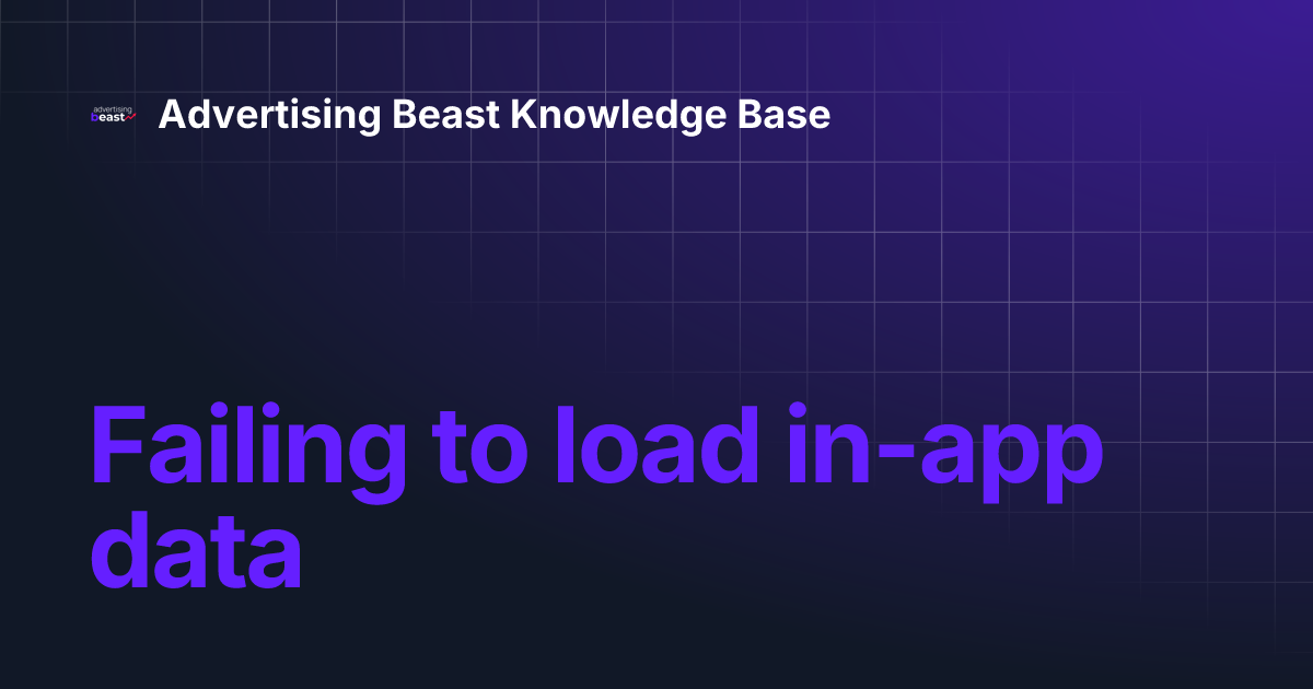 Failing to load in-app data | Advertising Beast Knowledge Base