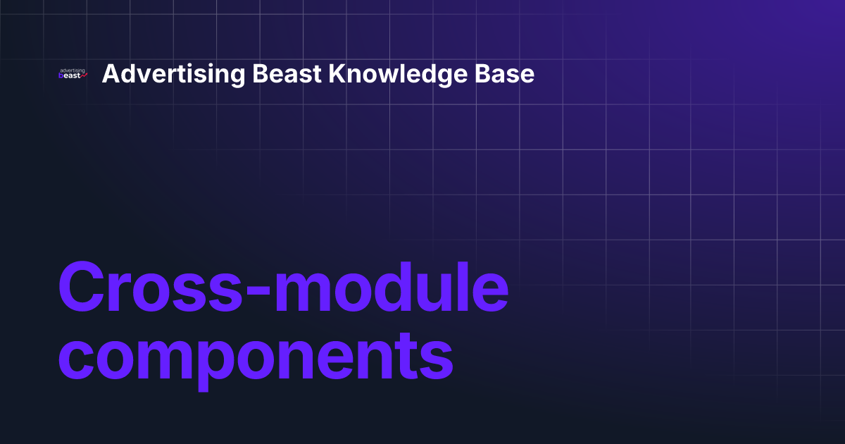 Cross-module components | Advertising Beast Knowledge Base