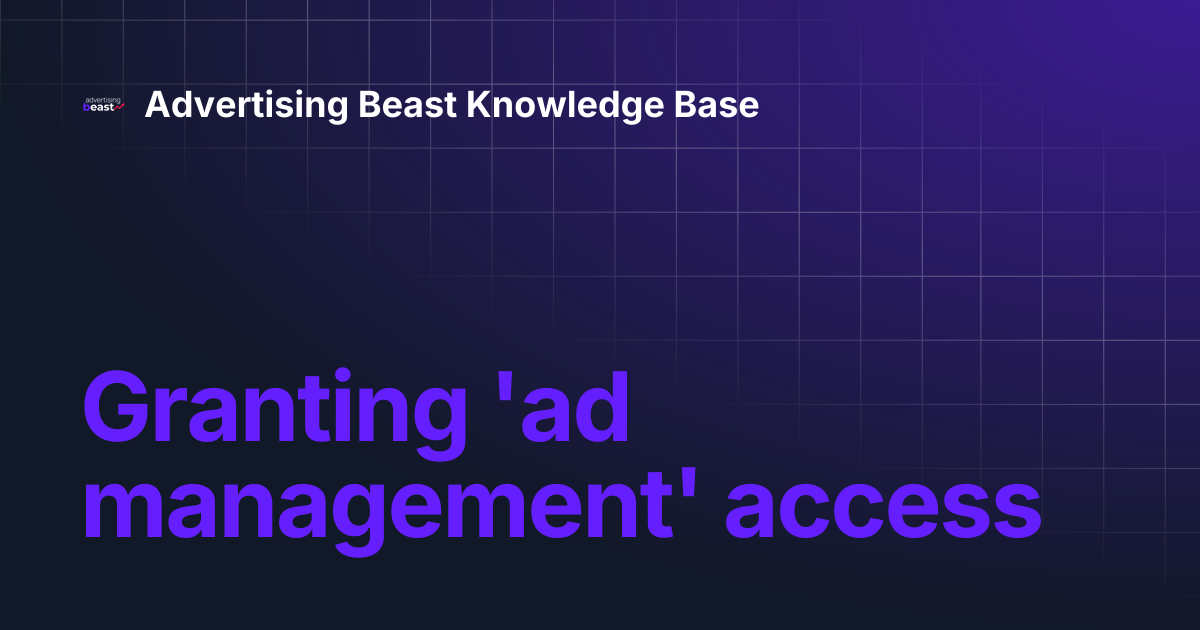 Granting 'ad management' access | Advertising Beast Knowledge Base