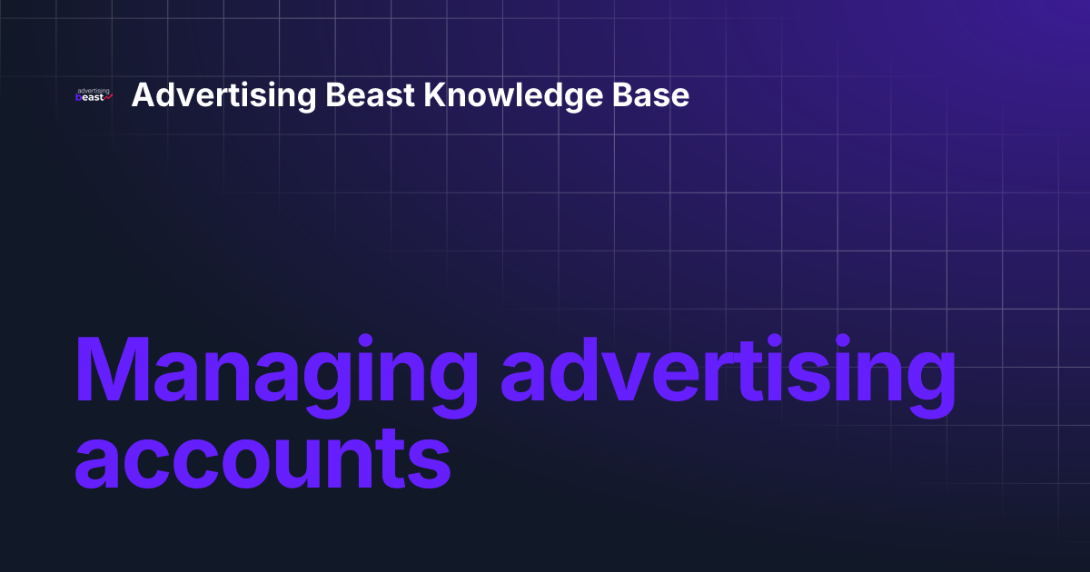 Managing advertising accounts | Advertising Beast Knowledge Base