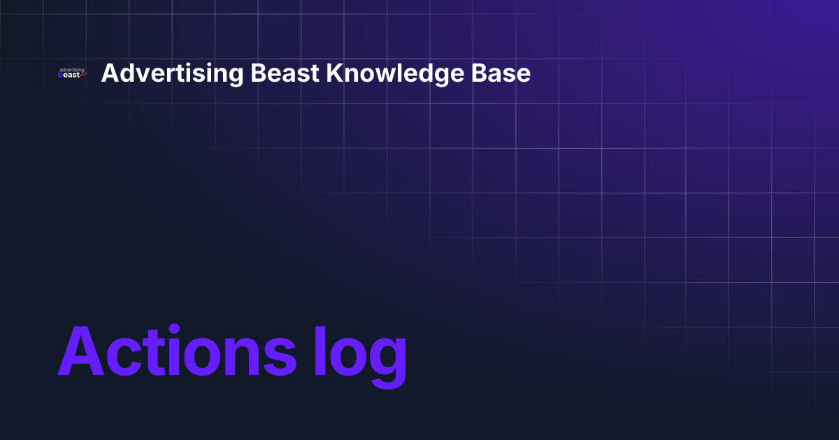 Actions log | Advertising Beast Knowledge Base