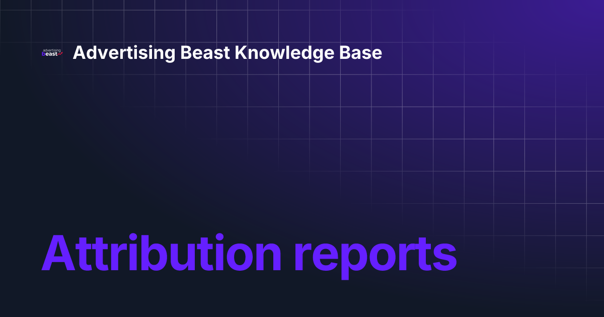 Attribution reports | Advertising Beast Knowledge Base
