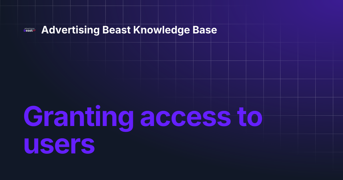 Granting access to users | Advertising Beast Knowledge Base