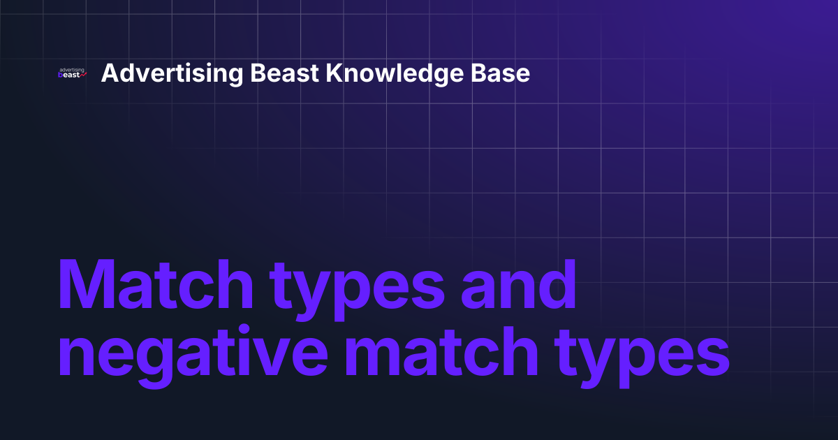 Match types and negative match types | Advertising Beast Knowledge Base