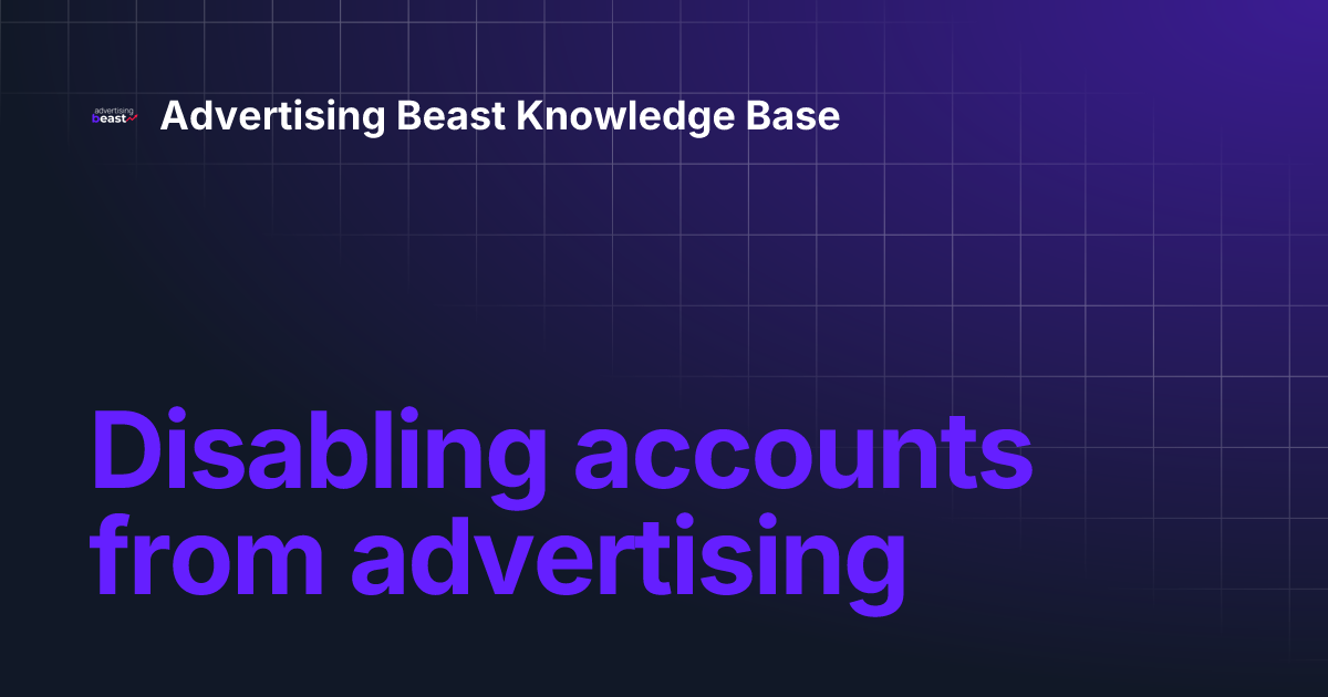 Disabling accounts from advertising | Advertising Beast Knowledge Base