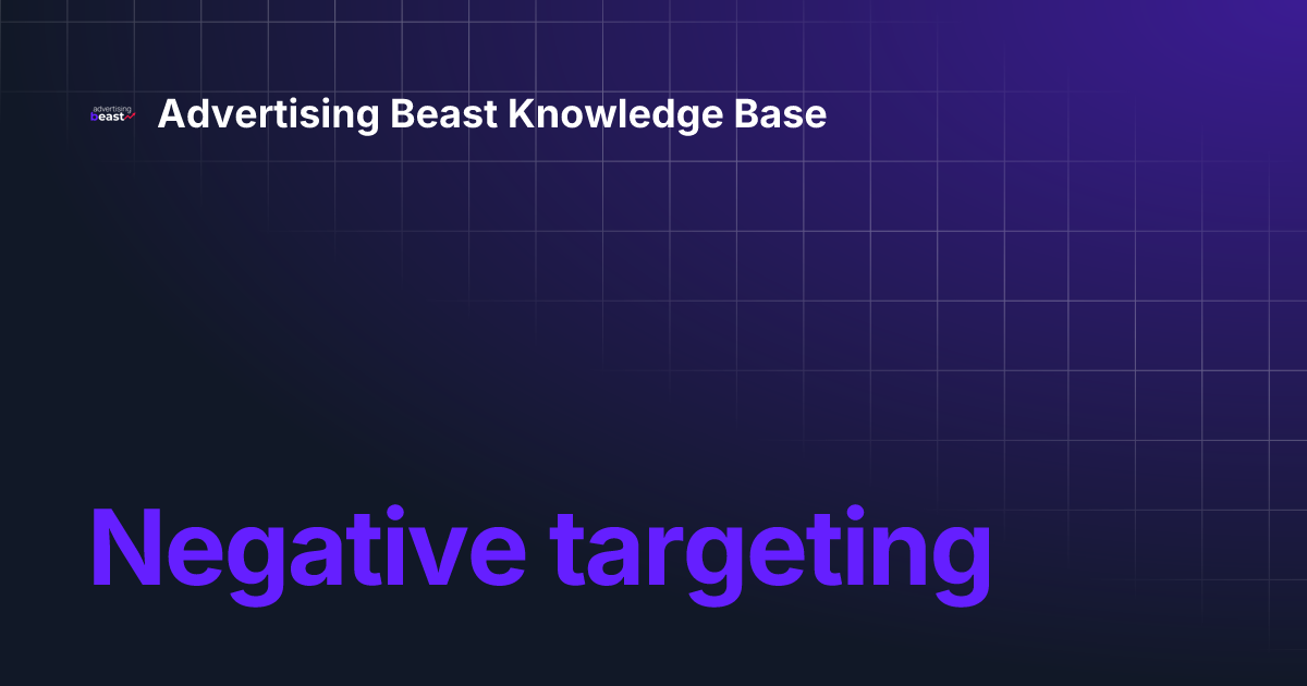 Negative targeting | Advertising Beast Knowledge Base
