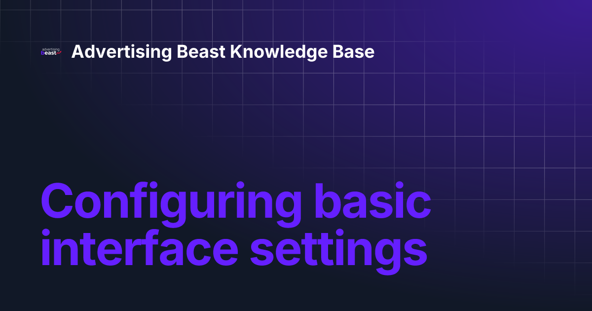 Configuring basic interface settings | Advertising Beast Knowledge Base